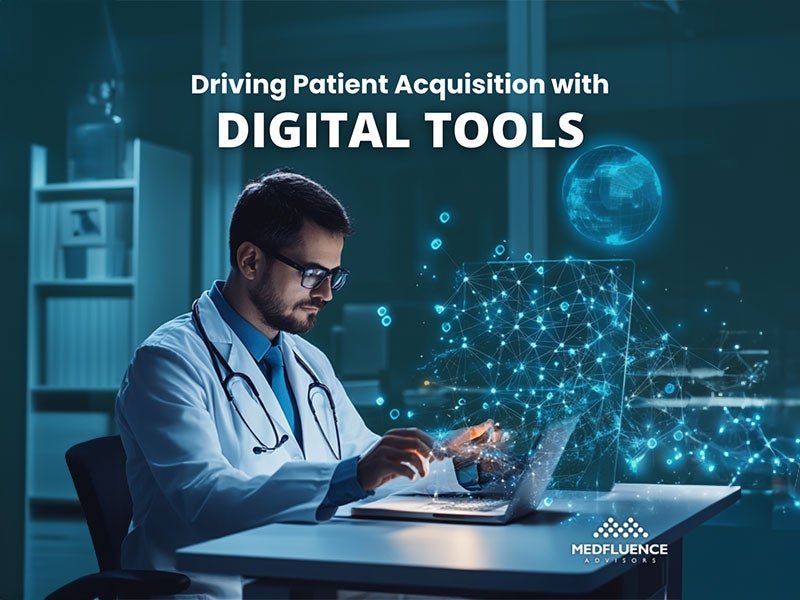 Driving Patient Acquisition with Digital Tools | Medfluence Advisors